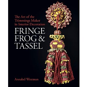 Fringe, Frog and Tassel: The Art of the Trimmings-Maker in Interior Decoration (National Trust Series)