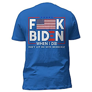 Sarcasm F-uck Biden Print On Back Tee America Flag When I Die Don't Let me Vote Democrat Anti Joe Biden T Shirt Custom Color