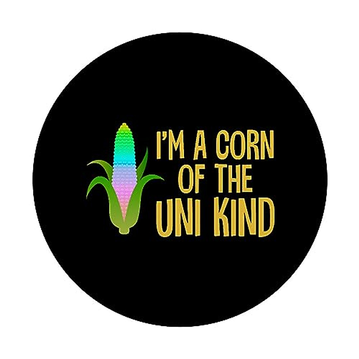 I'm A Corn Of The Uni Kind Rainbow Magical Food Lover Gift PopSockets Standard PopGrip