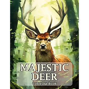 Majestic Deer Coloring Book: Forest Wildlife Coloring Pages with Elk, Stag, Moose and Whitetail, and Fantasy Scenes Illustrations for Stress Relief and Relaxation