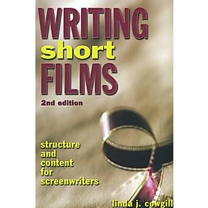Writing Short Films: Structure and Content for Screenwriters
