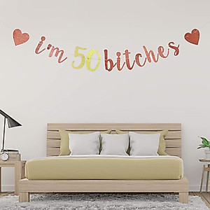 I'm 50 Bitches Banner, 50th Birthday Party Decor, Funny 50 Years Old Birthday Banner, Women's 50th Birthday Party Decorations (Rose Gold)
