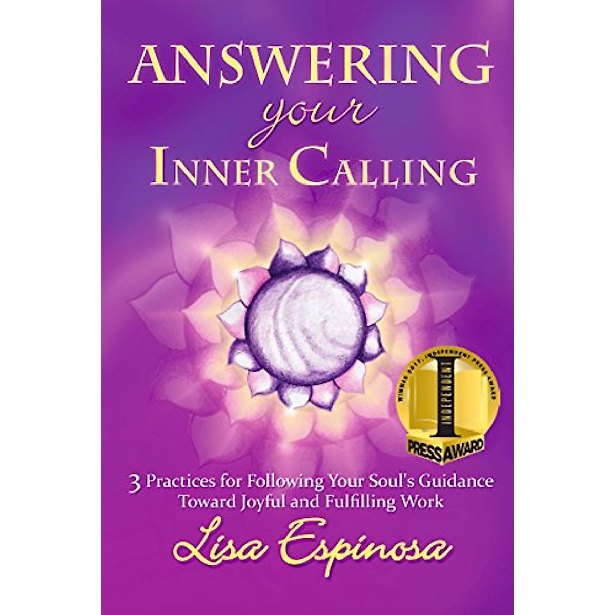 Answering Your Inner Calling: 3 Practices for Following Your Soul's Guidance Toward Joyful and Fulfilling Work