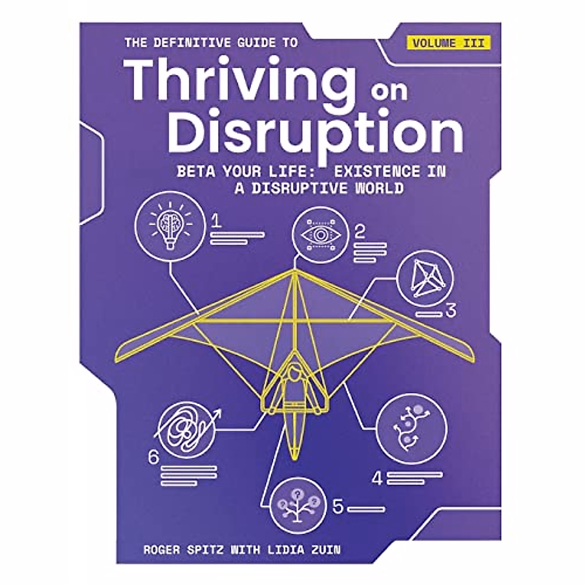 The Definitive Guide to Thriving on Disruption: Volume III - Beta Your Life: Existence in a Disruptive World