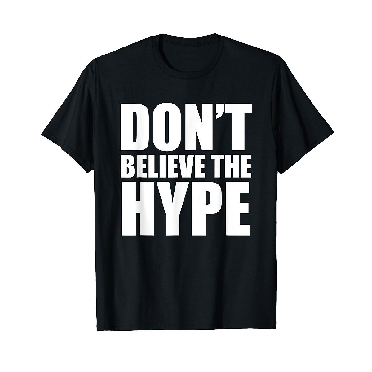 Don't Believe The Hype T-shirt - TeeJunkee