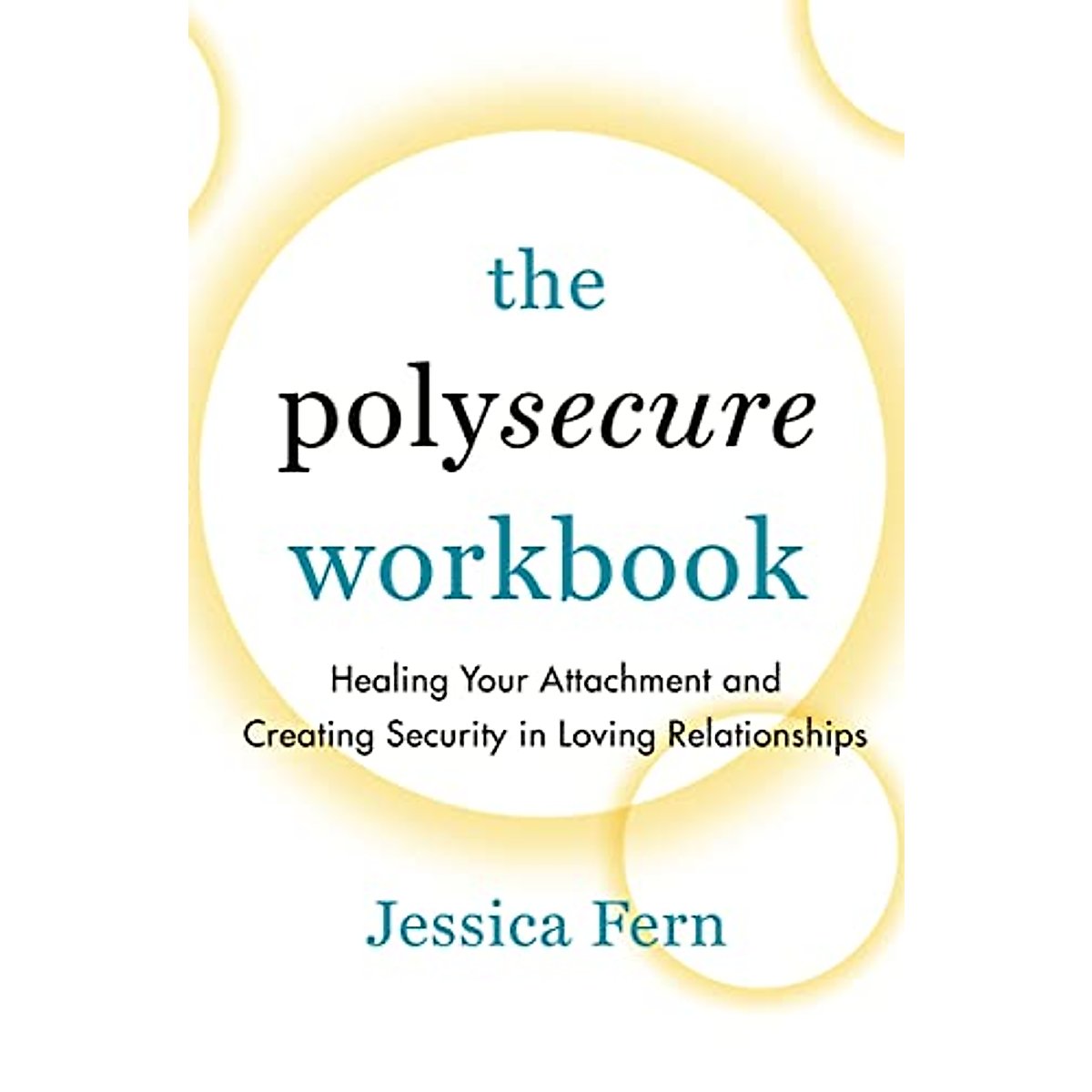 The Polysecure Workbook: Healing Your Attachment and Creating Security in Loving Relationships