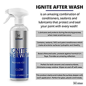 Lithium Ignite After Wash Conditions and Shines Surfaces as You Dry. Streak-Free Hydrophobic Formula adds Lubrication to Stop Micro Scratching While Sealing and Making Surfaces pop with Color.