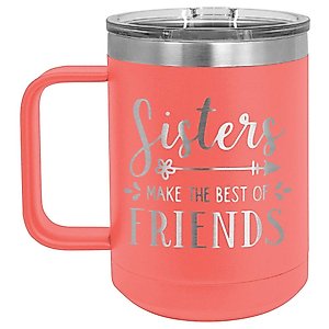 SISTERS MAKE THE BEST OF FRIENDS Coral 15 oz Coffee Cup w/Slide Top Lid | Insulated Travel Coffee Mug | Unique Gift Ideas From Women or Men | Compare Price To Yeti Rambler