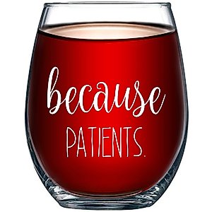 Because Patients Funny Stemless Wine Glass 15oz - Unique Gift Idea for Dentist, Dental, Medical, Hygienist, Doctor, Physician, Nurse - Perfect Birthday and Graduation Gifts for Men or Women