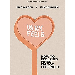 In My Feels: How to Feel God When I'm Not Feeling It