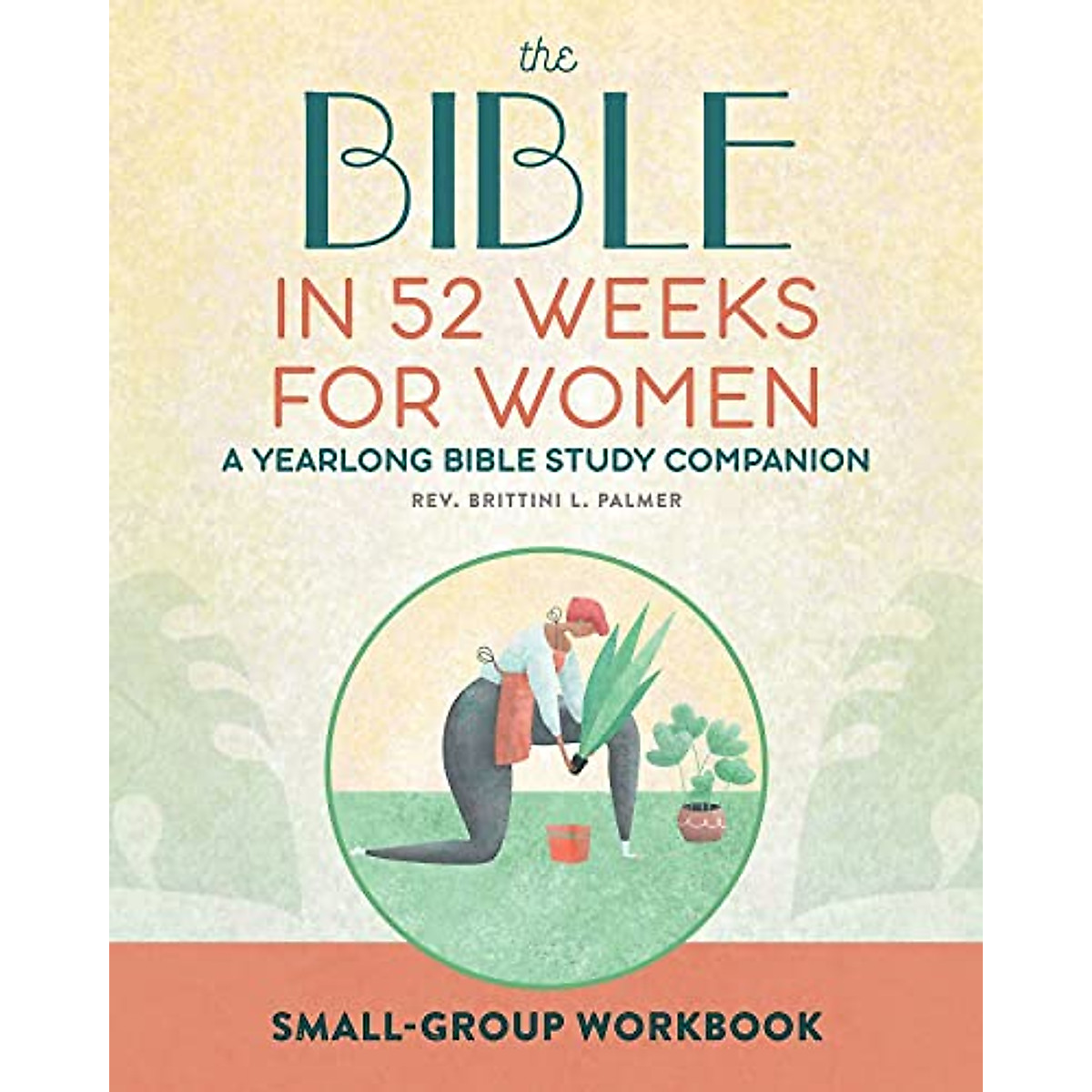 Small Group Workbook: The Bible in 52 Weeks for Women: A Yearlong Bible Study Companion