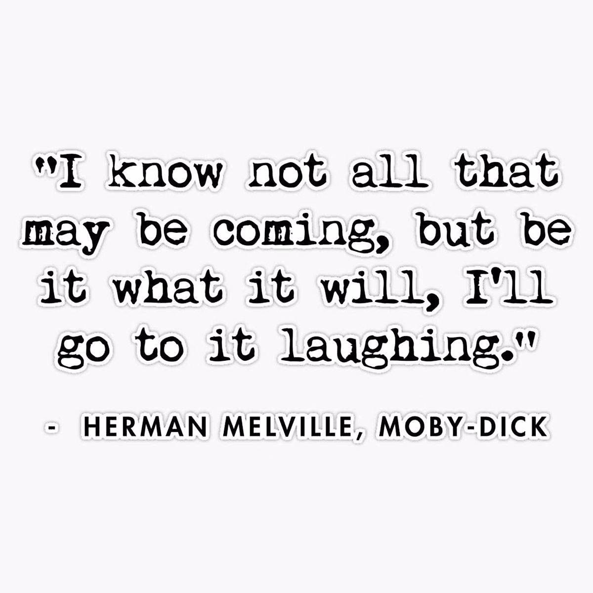 Moby Dick Quote - I Know Not All That May Be Coming Bumper Sticker Vinyl Decal 5"