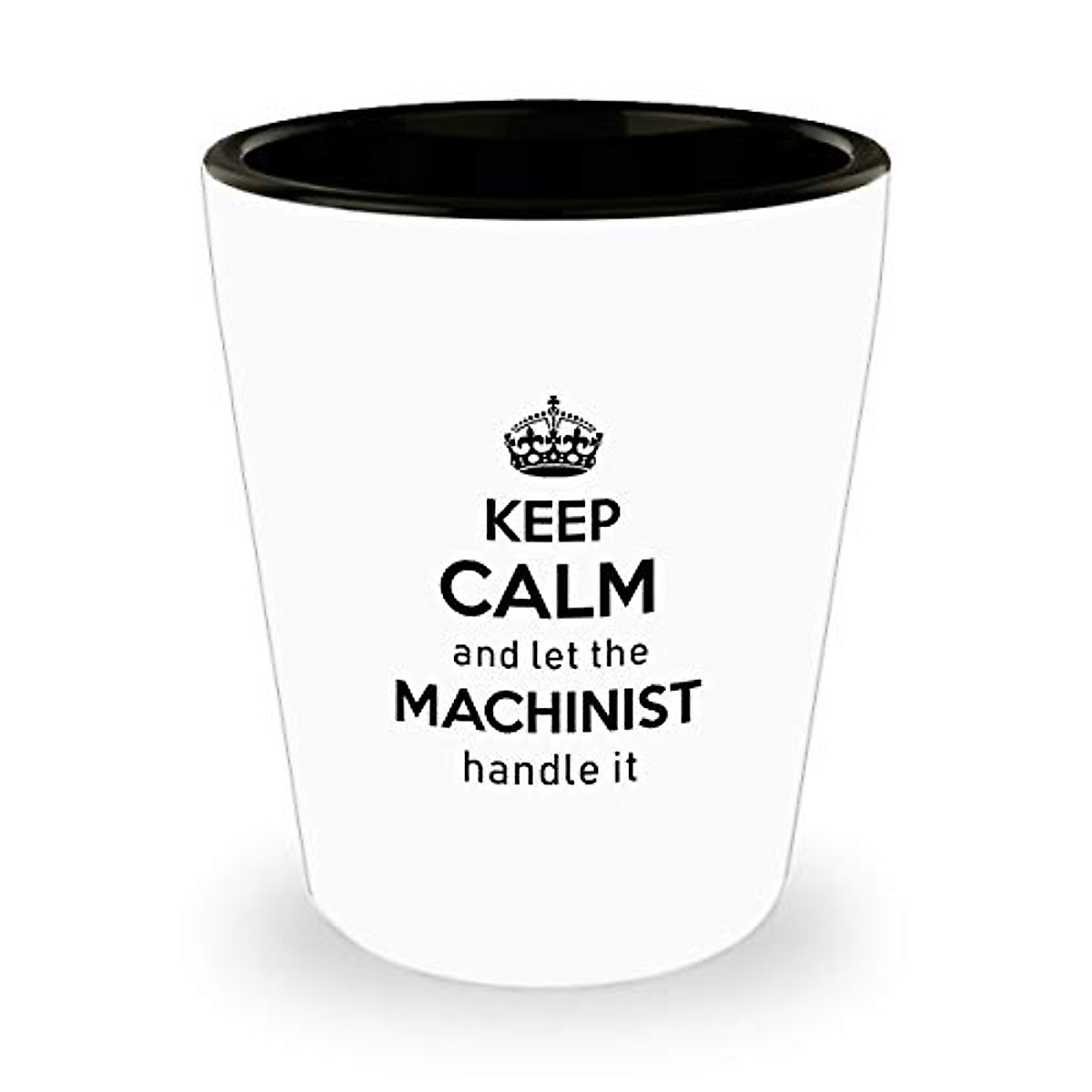 For Machinist Keep Calm And Let The Machinist Handle It Funny Witty Gag Ideas Drinking Shot Glass Shooter Birthday Stocking Stuffer