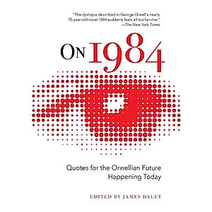 On 1984: Quotes for the Orwellian Future Happening Today
