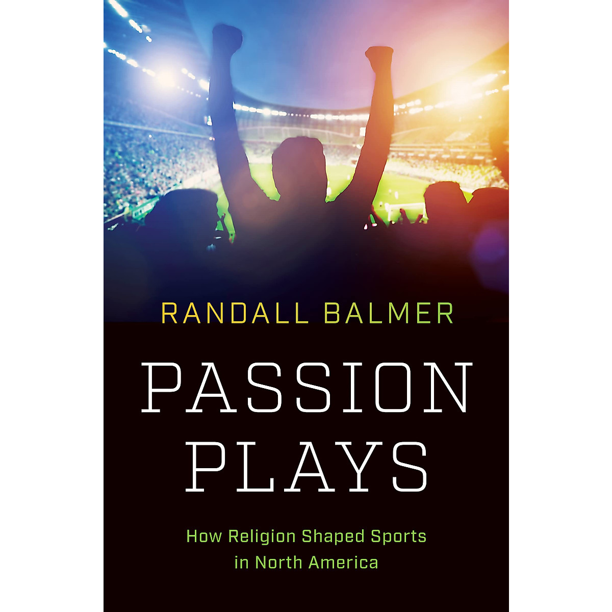 Passion Plays: How Religion Shaped Sports in North America (A Ferris and Ferris Book)