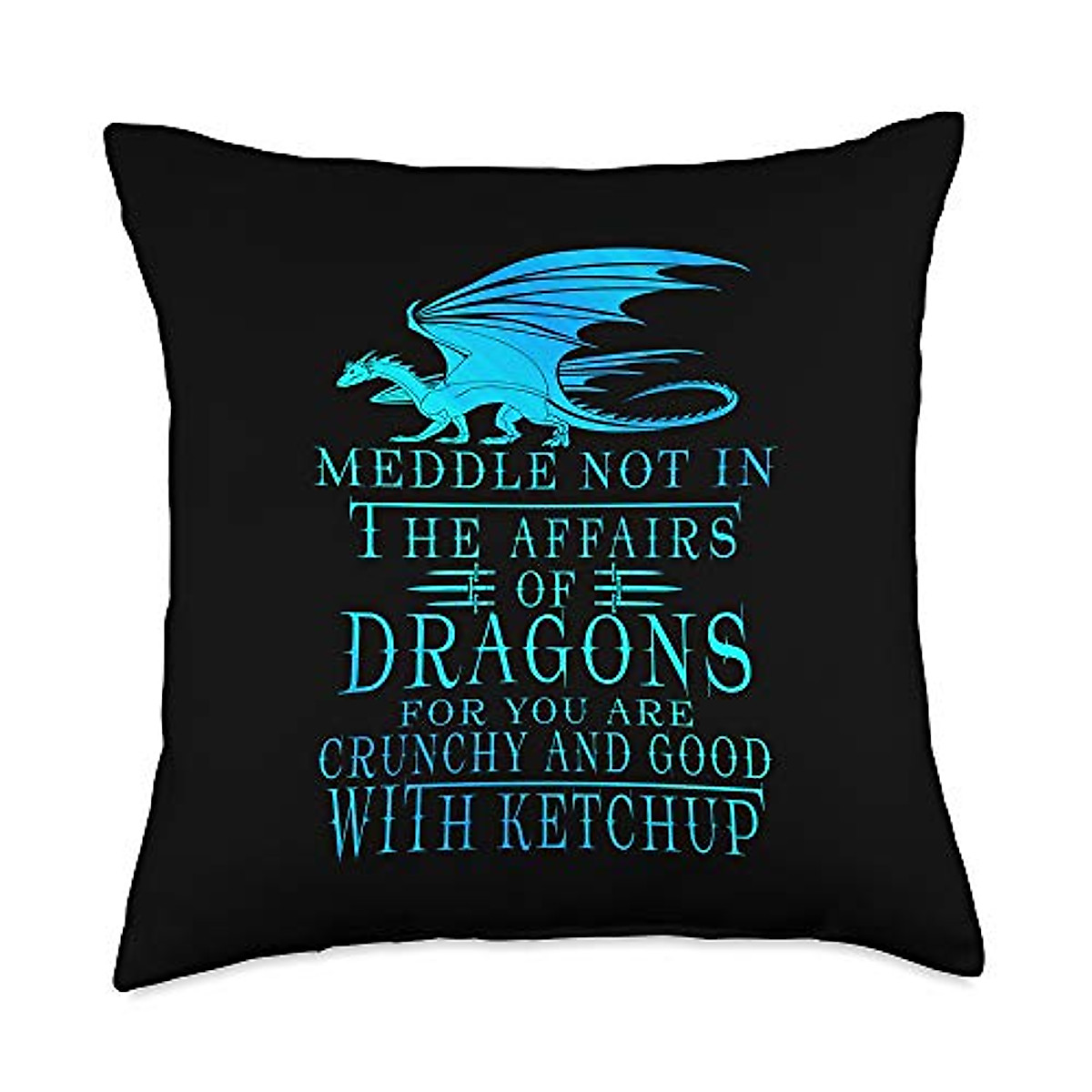 Do Not Meddle In The Affairs of Dragons Funny Tee Meddle Not in The Affairs of Dragons Throw Pillow, 18x18, Multicolor