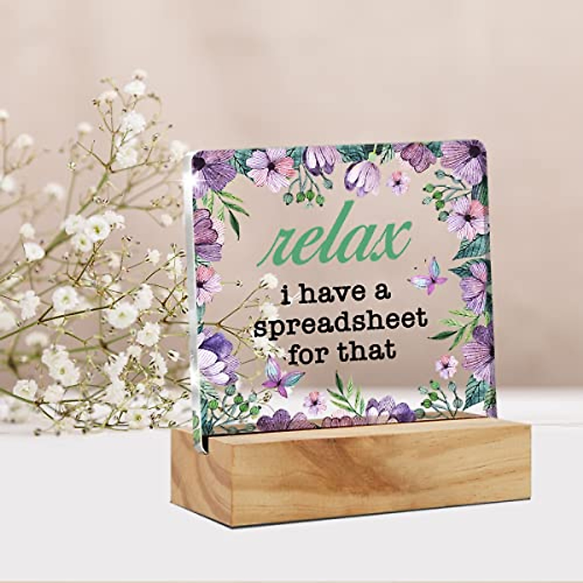 Floral Relax I Have a Spreadsheet for That Desk Decor Acrylic Desk Sign Home Office Room Acrylic Plaque Desk Shelf Decoration Gift 4.7"x4.7"