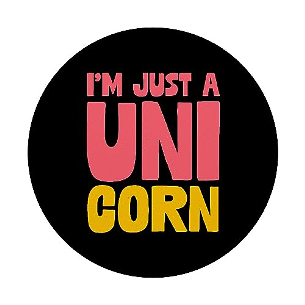 I'm Just A Uni Corn Funny Uni-Corn Sarcastic Lover Pun Gift PopSockets Standard PopGrip