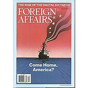 FOREIGN AFFAIRS MAGAZINE, COME HOME, AMERICA ? MARCH/APRIL, 2020 VOL, 99#2