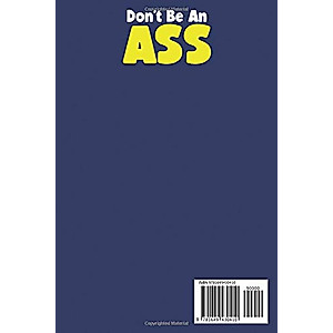 Don't Be An Ass - A Guide Book for Teenage Boys: The Do's and Don'ts of Manhood