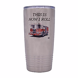 Funny Firefighter 20 Oz. Travel Tumbler Mug Cup w/Lid Vacuum Insulated This is How I Roll Fireman Gift