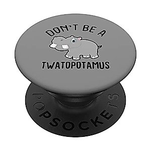 Don't Be A Twatopotamus funny and cute Hippo Hippopotamus PopSockets Swappable PopGrip