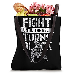 Fight Until The Belt Turns Black Mma Black Belt Belts Tote Bag