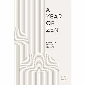 A Year of Zen: A 52-Week Guided Journal (A Year of Reflections Journal)