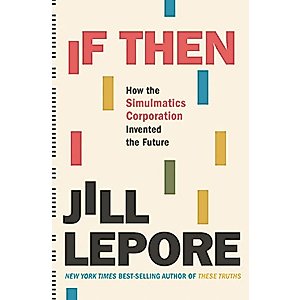 If Then: How the Simulmatics Corporation Invented the Future