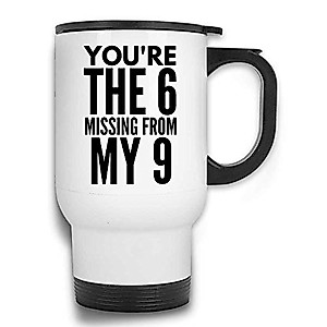 You're The 6 Missing From My 9 funny Sexy Sexual Sex Travel Mug with Handle and Lid | White Stainless Steel 14 Oz
