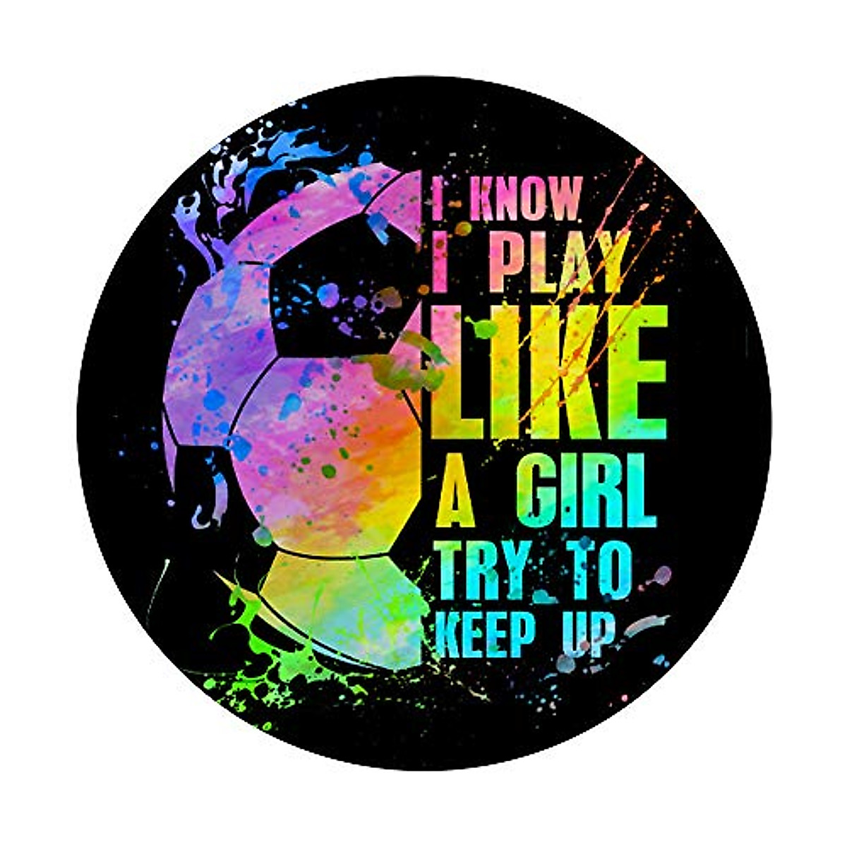I Know i play like a girl try to keep up soccer player PopSockets PopGrip: Swappable Grip for Phones & Tablets