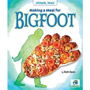 Making a Meal for Bigfoot (Mythical Meals)