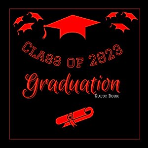 Class of 2023 Graduation Guest Book: Red & Black Theme Graduation Party Guest Book with Gift Log, Memory Keepsake, Autograph Book, Guests Write in ... College Students,Wishes & Wisdom Comments