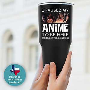 KEDRIAN Funny Anime Tumbler 30oz, I Paused My Anime To Be Here Cup, Fun Gifts for Him or Her, Thoughtful Presents for Anime Lovers and Fans, Ideal Present Picks for Birthday, Christmas, Gift Ready