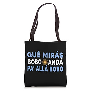 Qué Mirás Bobo, Andá Pa' Allá shirt Funny Sarcastic Speech Tote Bag