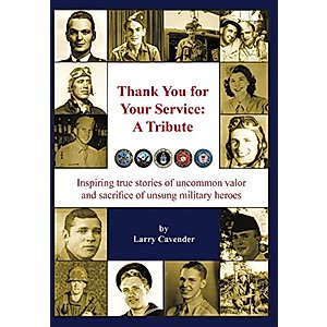 Thank You for Your Service: A Tribute: Inspiring true stories of uncommon valor and sacrifice of unsung military heroes