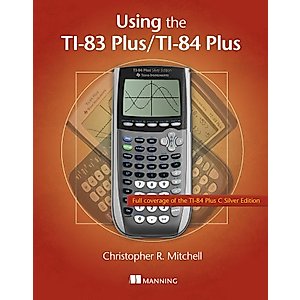 Using the TI-83 Plus/TI-84 Plus: Full Coverage of the TI-84 Plus Silver Edition