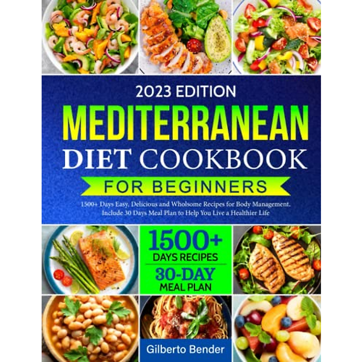 Mediterranean Diet Cookbook for Beginners: 1500+ Days Easy, Delicious and Wholsome Recipes for Body Management. Include 30 Days Meal Plan to Help You Live a Healthier Life