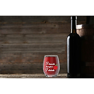 AW Fashions I Teach Therefore I Drink - Funny 15oz Wine Stemless Glass - Fun Unique Gift Idea for Teacher Professor Mentor or Tutor - Great Present for Teacher Appreciation Day from Student