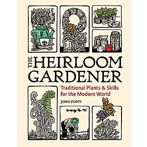 The Heirloom Gardener: Traditional Plants and Skills for the Modern World