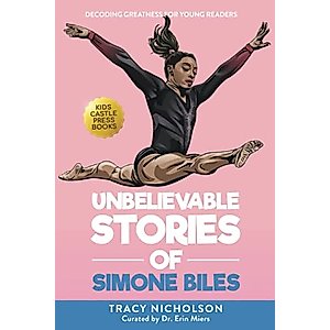 Unbelievable Stories of Simone Biles: Decoding Greatness For Young Readers (Awesome Biography Books for Kids Children Ages 9-12) (Unbelievable Stories of: Biography Series for New & Young Readers)