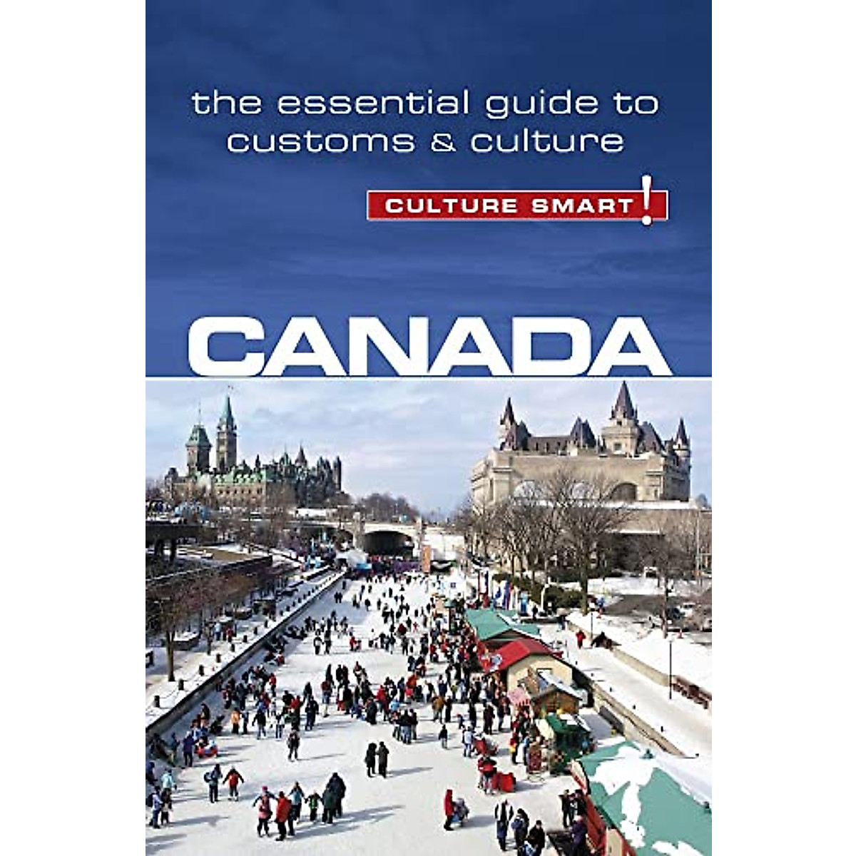 Canada - Culture Smart!: The Essential Guide to Customs & Culture