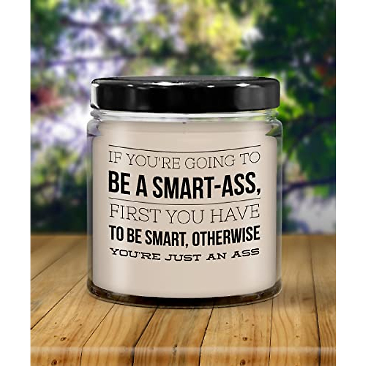 The Improper Mug If Youre Going to Be A Smart Ass Candle for Friends Coworker Birthday Christmas Ideas Sarcastic Funny Friendship Keepsake 9 Oz. Vanilla Scented Soy Wa