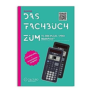 Das Fachbuch zum TI-30X PLUS / PRO MATHPRINT: Schnelleinstieg + Anwendungsaufgaben