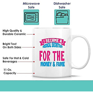 -motivational Medical Secretary Gift, Great for a Daughter's Birthday I Became a Medical Secretary for the Money and Fame, 11 Oz White Ceramic Coffee Mug
