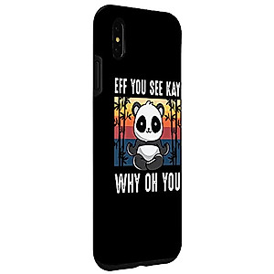 iPhone XS Max Eff You See Kay Why Oh You Panda Retro Vintage Sarcastic Uni Case