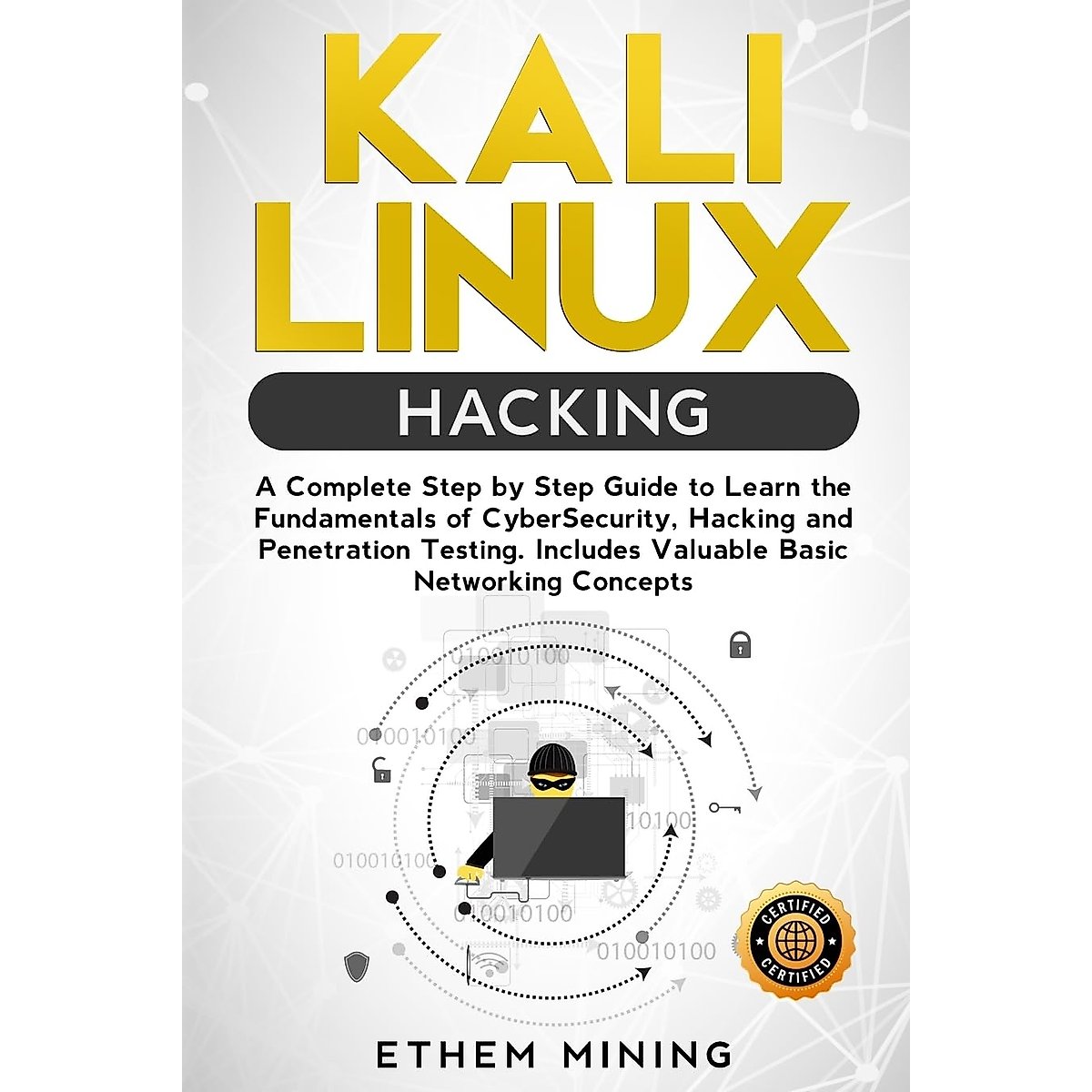 Kali Linux Hacking: A Complete Step by Step Guide to Learn the Fundamentals of Cyber Security, Hacking, and Penetration Testing. Includes Valuable Basic Networking Concepts.