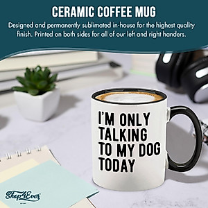 shop4ever I'm Only Talking to My Dog Today Ceramic Coffee Mug Tea Cup. Funny Gift for Dog Dad Mom 11 oz. (Black Handle)