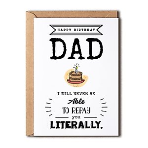 Happy Birthday Card For Dad - I Will Never Be Able To Repay You Literally - Hilarious Birthday Card From Son Daughter - Dad Birthday Card