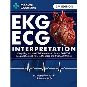 EKG/ECG Interpretation: Everything you Need to Know about the 12 - Lead ECG/EKG Interpretation and How to Diagnose and Treat Arrhythmias